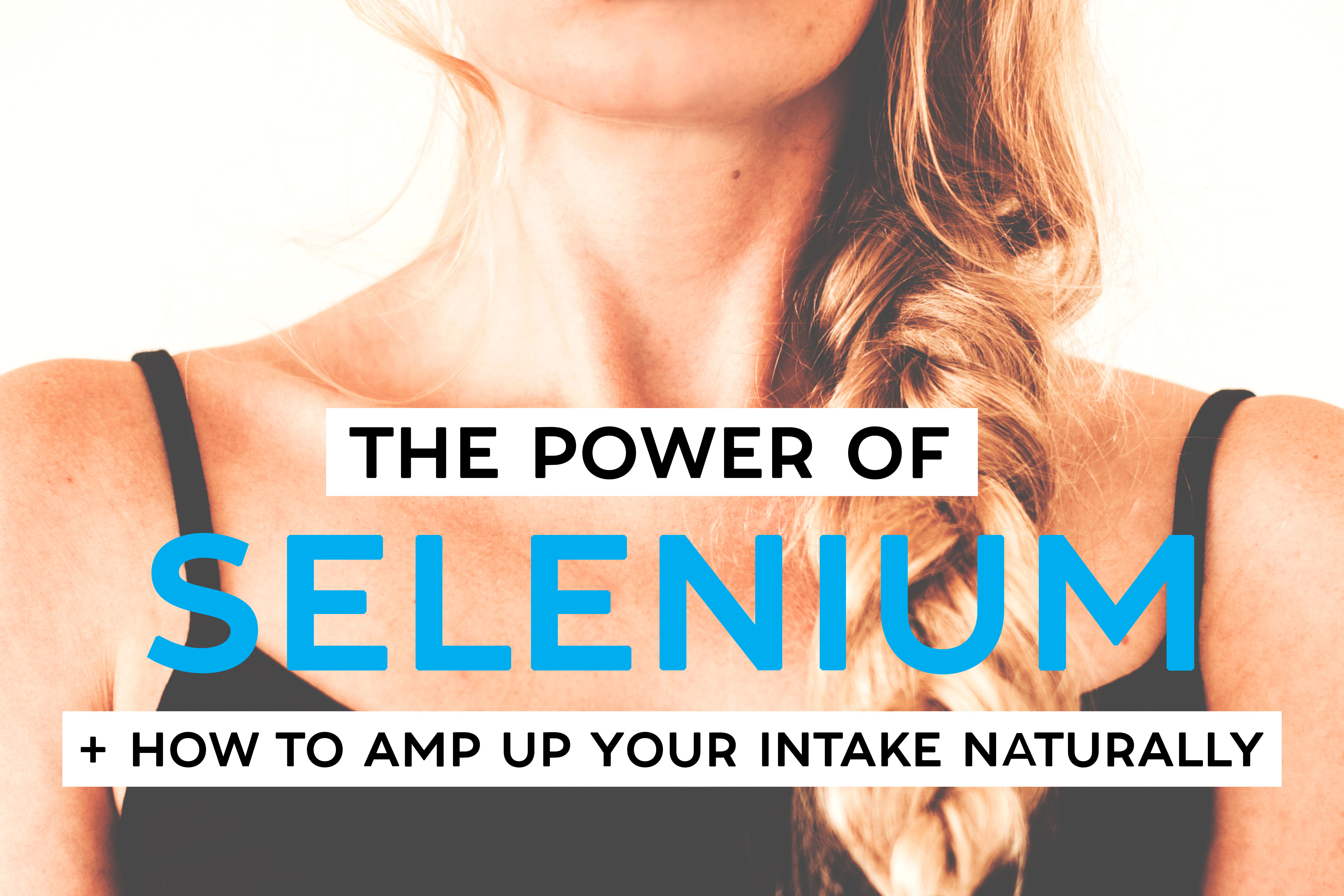 The Incredible Power of Selenium + How to Amp Up Your Intake Naturally The Incredible Power of Selenium + How to Amp Up Your Intake Naturally