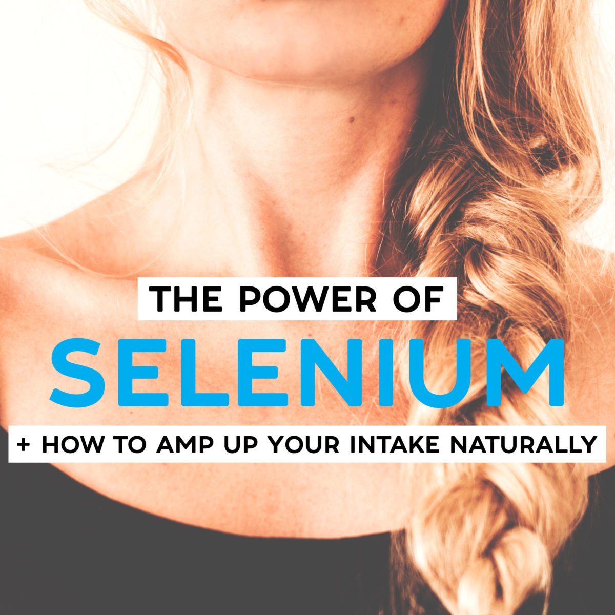The Incredible Power of Selenium + How to Amp Up Your Intake Naturally